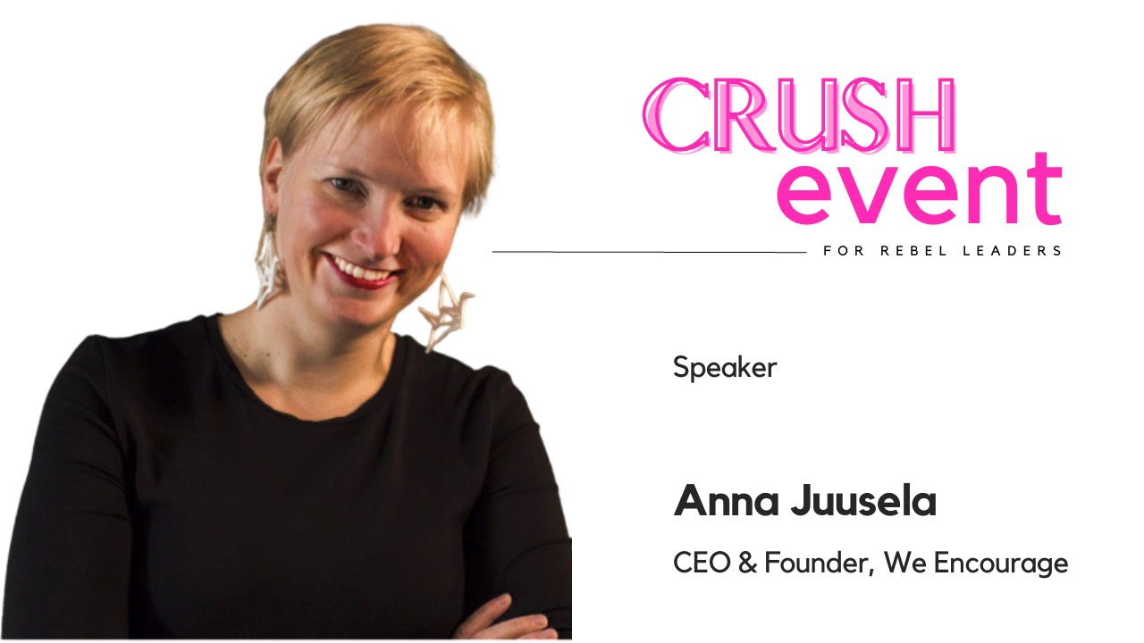 Crush Event Speaker: Anna Juusela, Founder & CEO of We Encourage