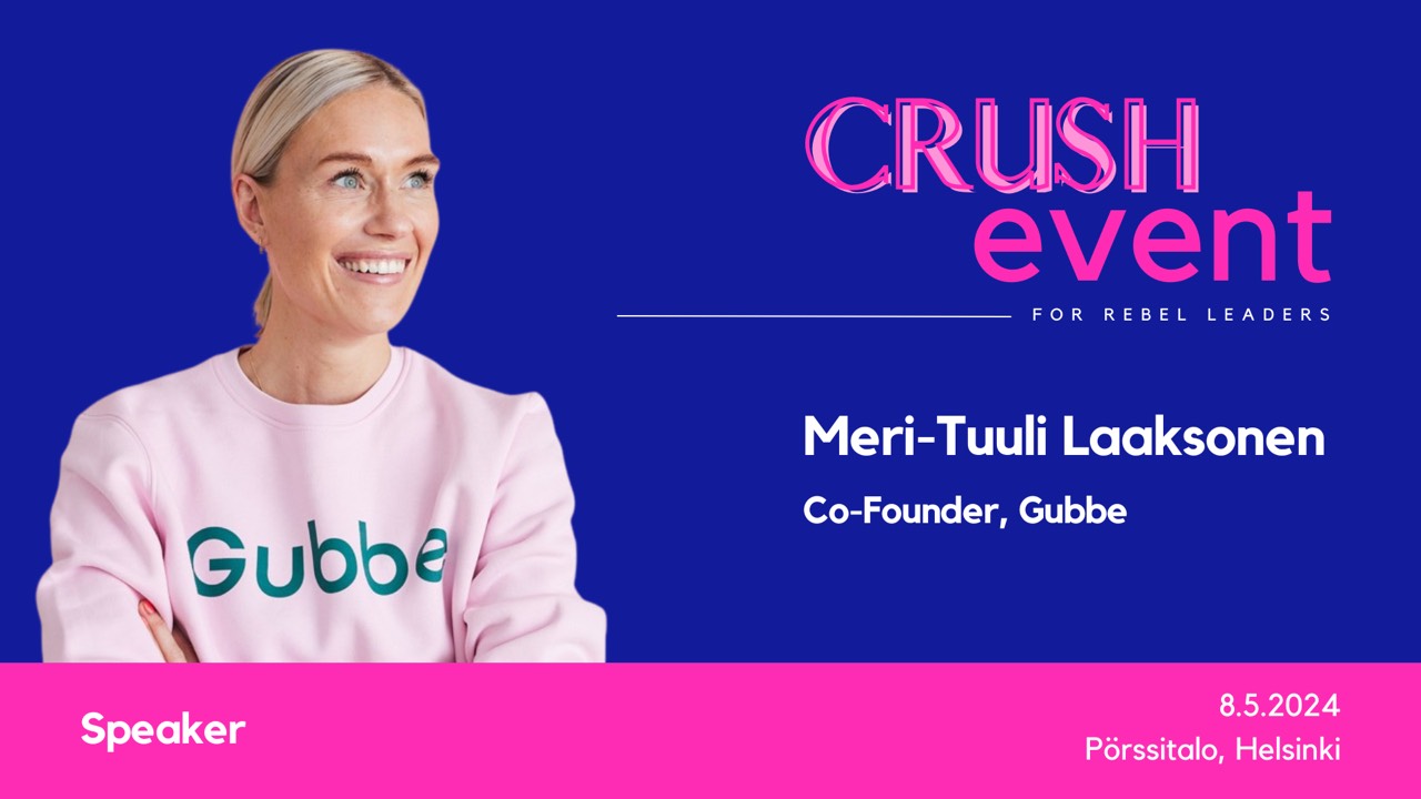 Crush Event Speaker: Meri-Tuuli Laaksonen, Co-Founder, Gubbe