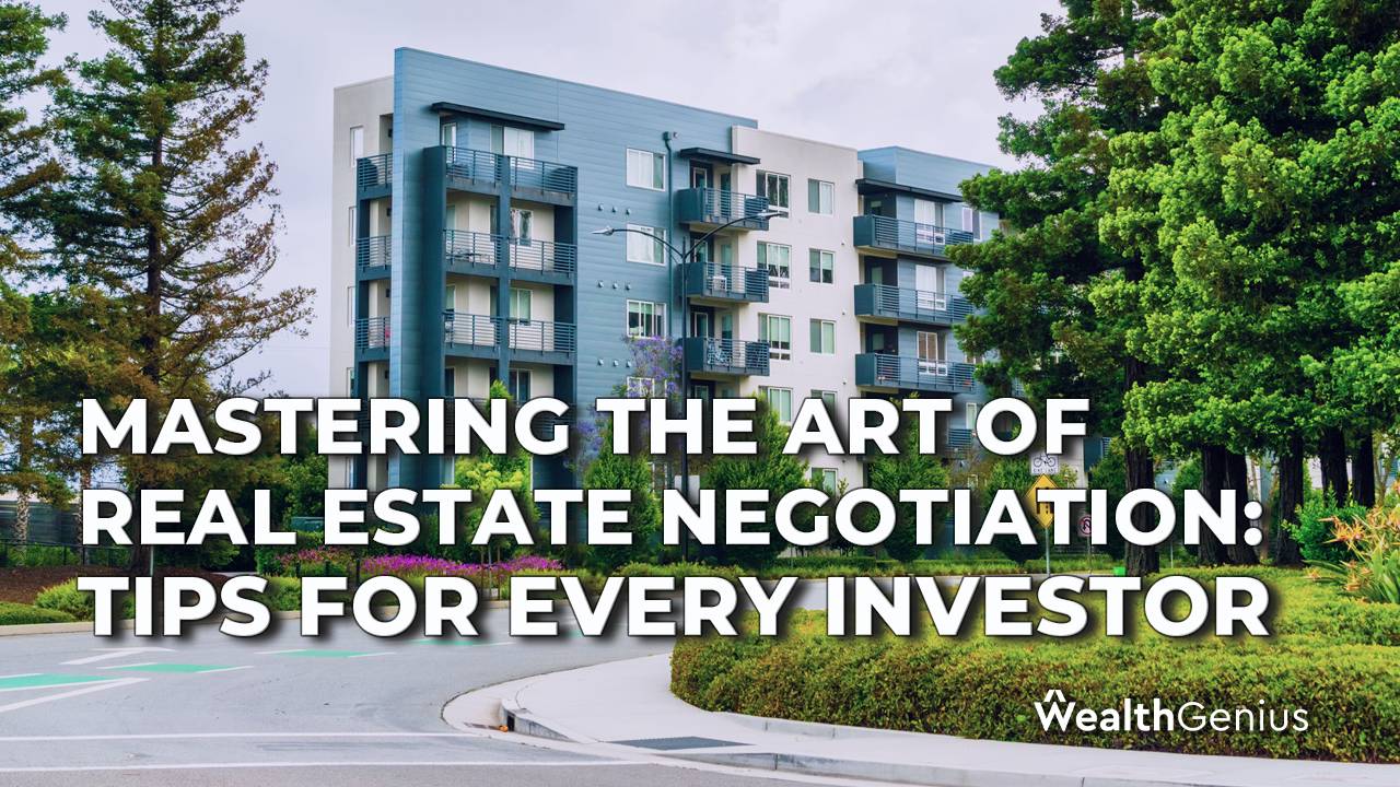 Mastering the Art of Real Estate Negotiation: Tips for Every Investor