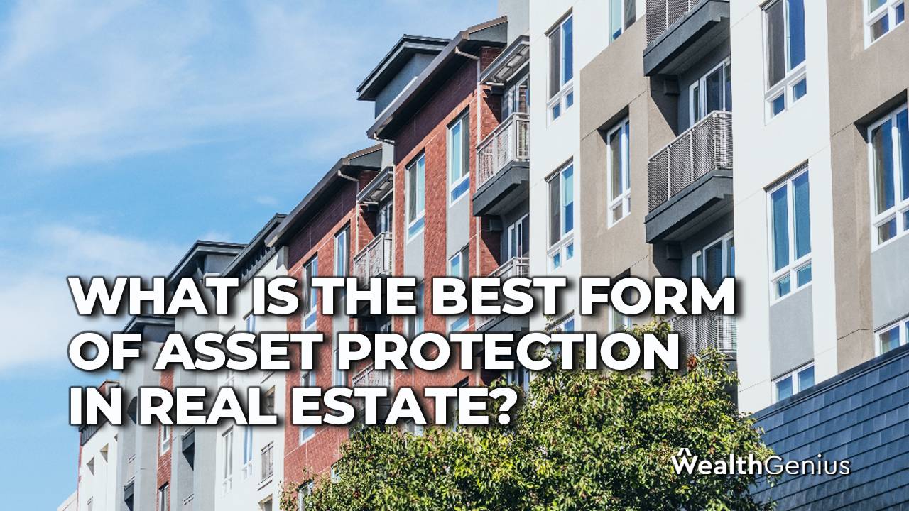 What is the Best Form of Asset Protection in Real Estate?