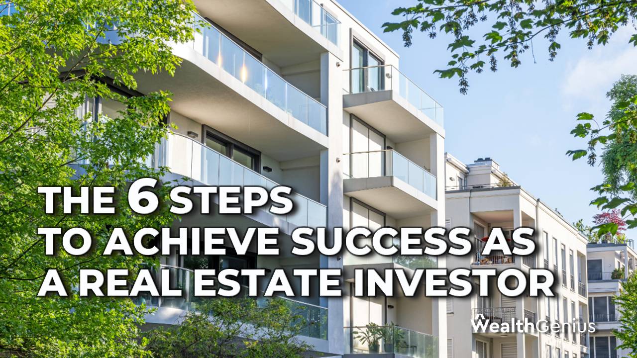 The 6 Steps to Achieve Success as a Real Estate Investor