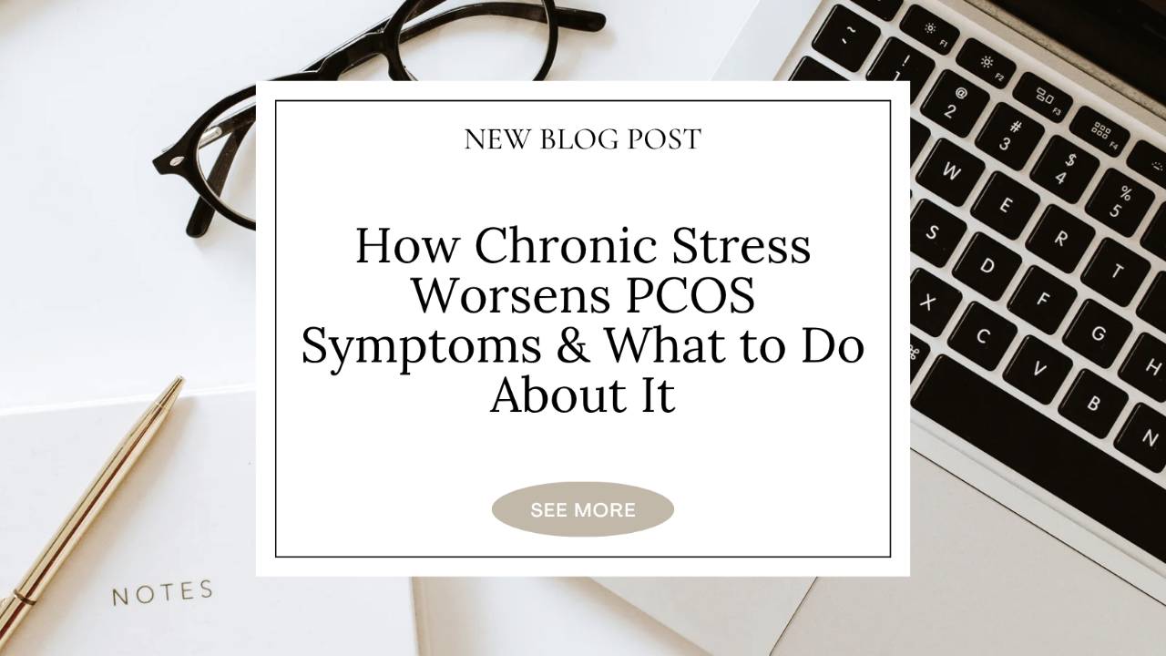 How Chronic Stress Worsens PCOS Symptoms & What to Do About It