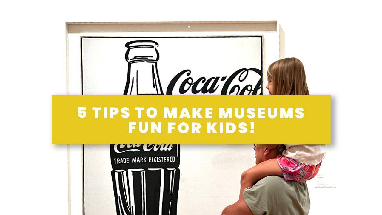 Museum-going: 5 Tips for Making Museum Visits Fun for Kids