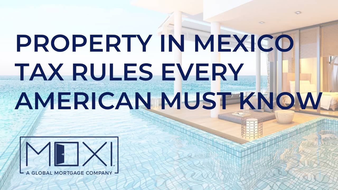 Property in Mexico: Tax Rules Every American Should Know