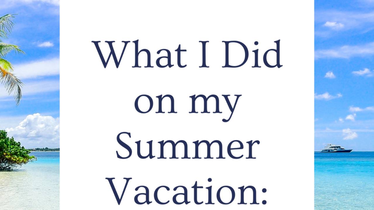 What I Did on my Summer Vacation: Trip Report!