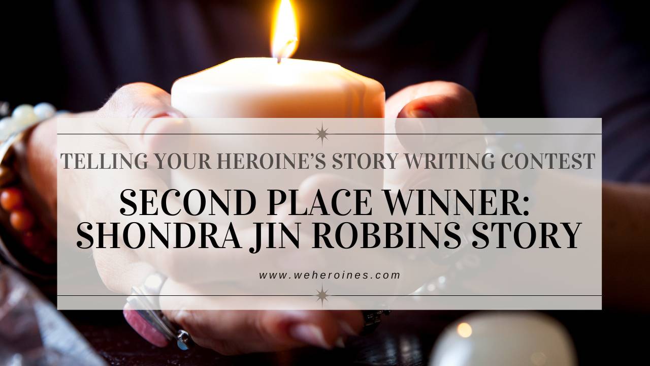 Telling Your Heroine Story Second Place Shondra Jin Robbins