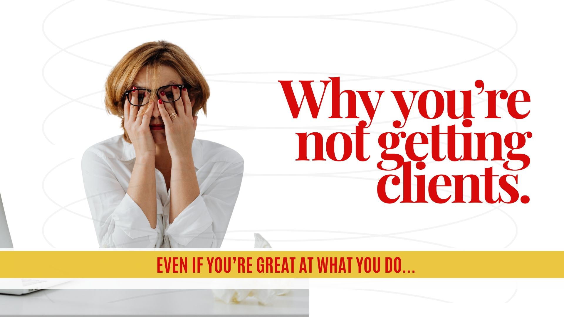Why You're Not Getting Clients: When You Know You're Products Rock.