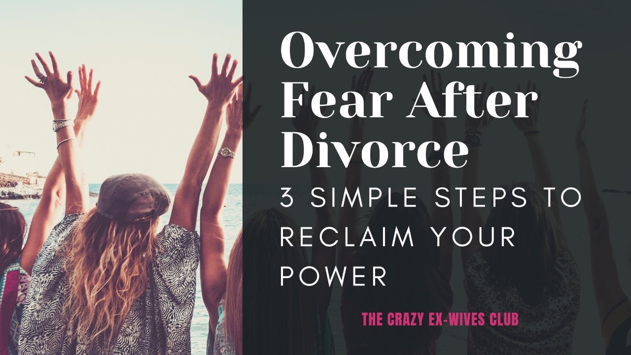 Overcoming Fear After Divorce: 3 Simple Steps