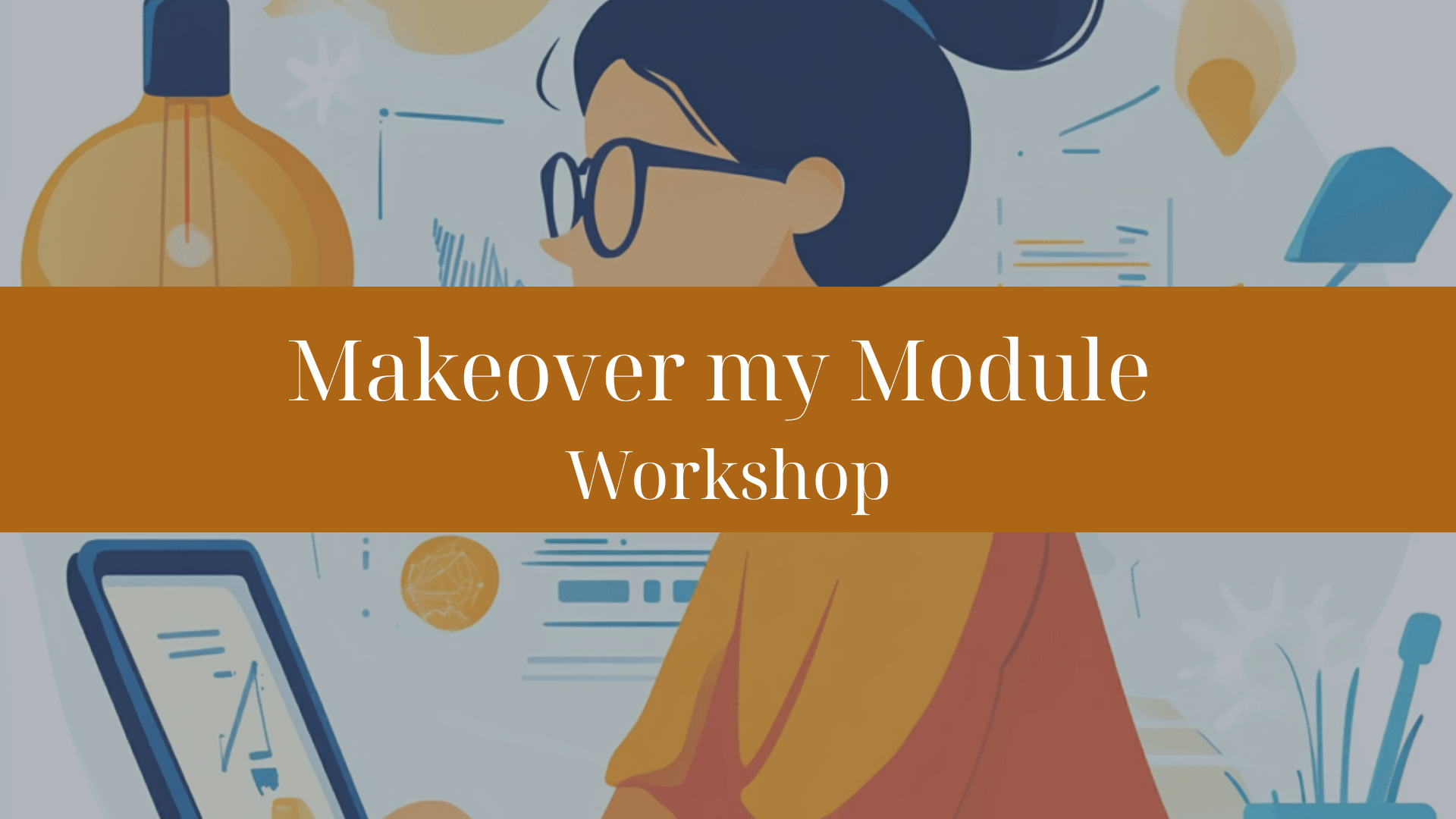 Makeover My Module | Designing learning experiences that work