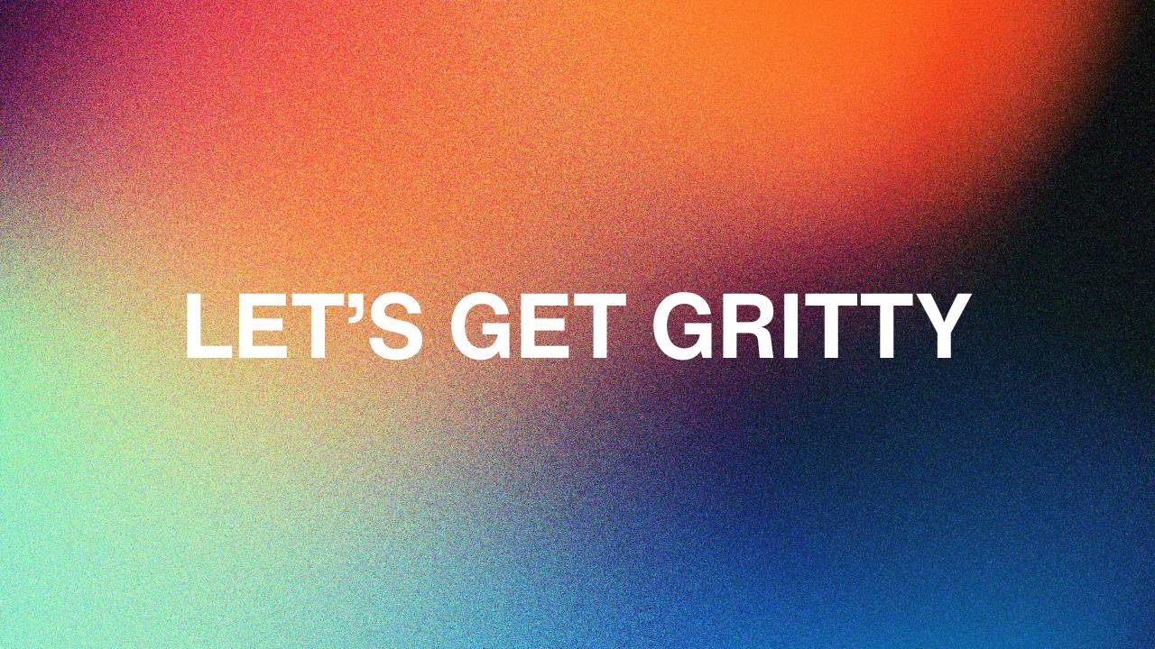 Let's Get Gritty