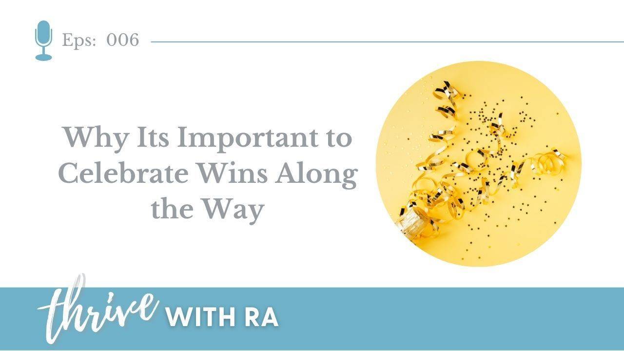 Why Its So Important to Celebrate Your Wins Along the Way