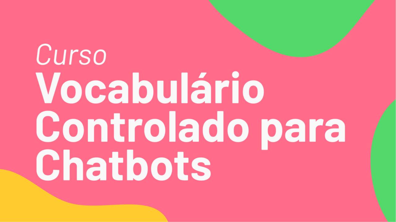 Curso Online Vocabulário Controlado para Chatbots