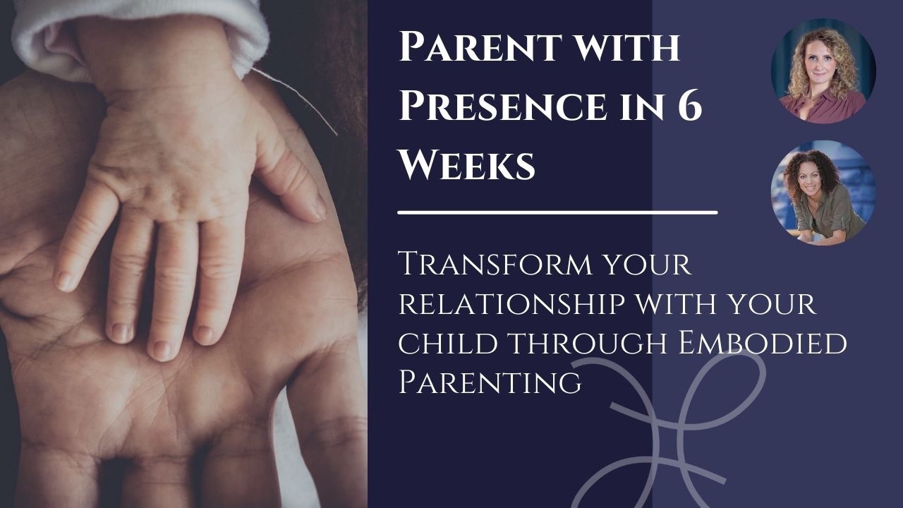 Parent with Presence: Authentic Connections in just 6 Weeks
