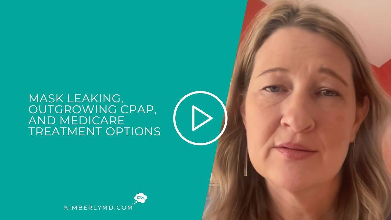 Mask leaking, outgrowing CPAP, and Medicare treatment options