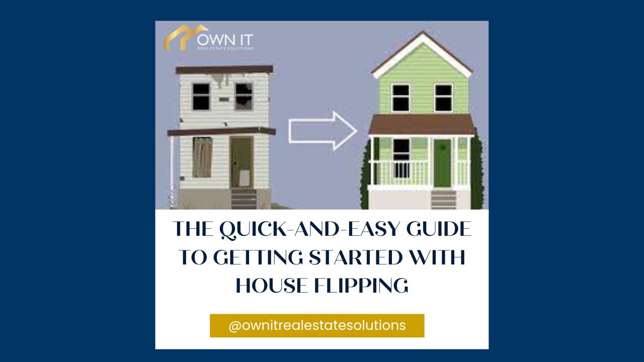 The Quick-and-Easy Guide to Getting Started With House Flipping
