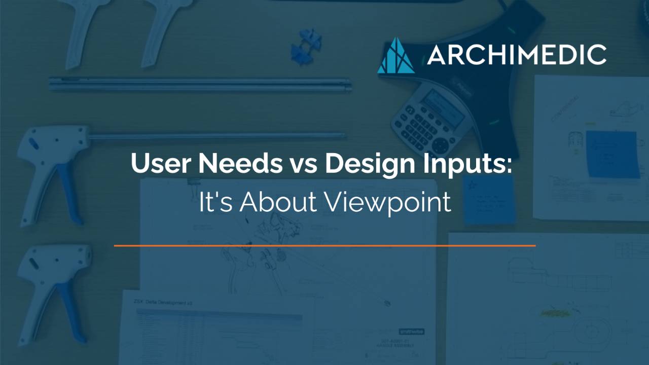 User Needs vs. Design Inputs in MedTech | Archimedic