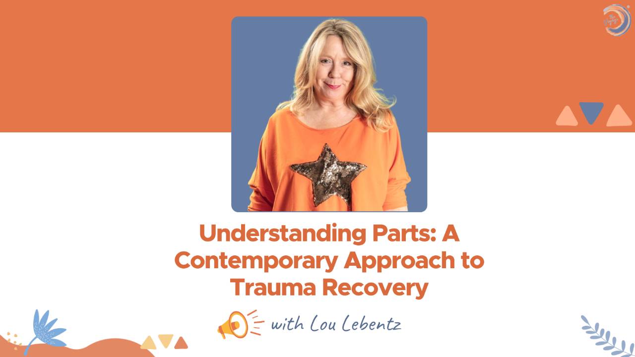 Understanding Parts: A Contemporary Approach to Trauma Recovery