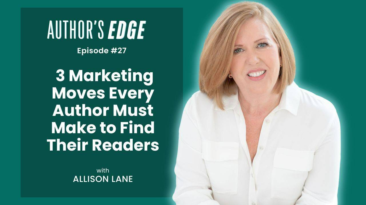 3 Marketing Moves Every Author Must Make to Find Their Readers