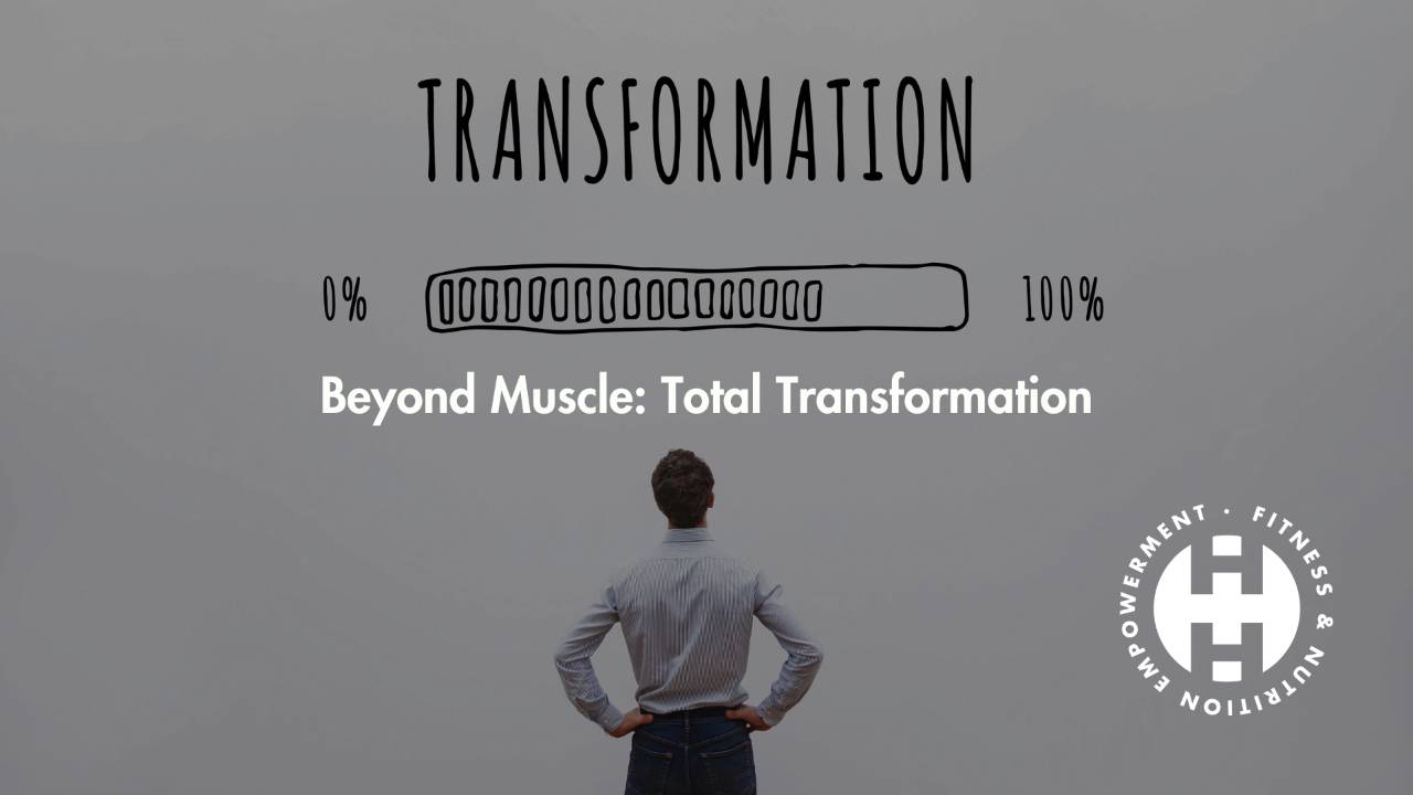 Beyond Muscle: Total Transformation