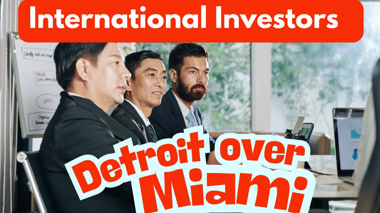 Why International Real Estate Investors Choose Detroit over Miami
