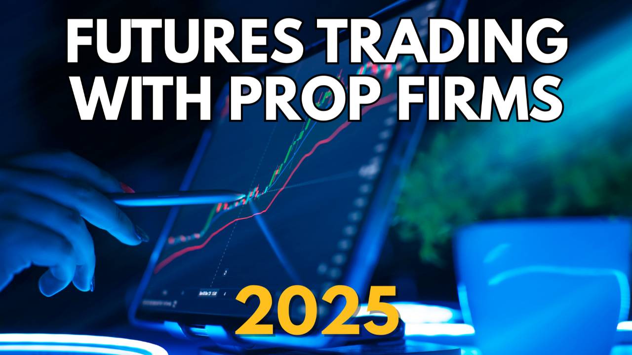 Futures Trading with Prop Firms: The Best Options in 2025