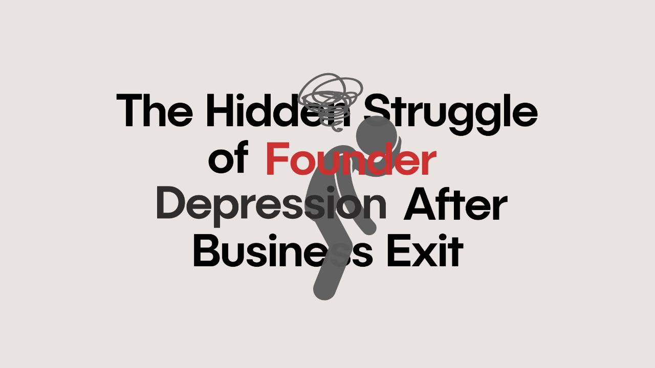 The Hidden Struggle of Founder Depression After Business Exit