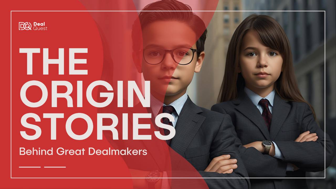 The Origin Stories Behind Great Dealmakers