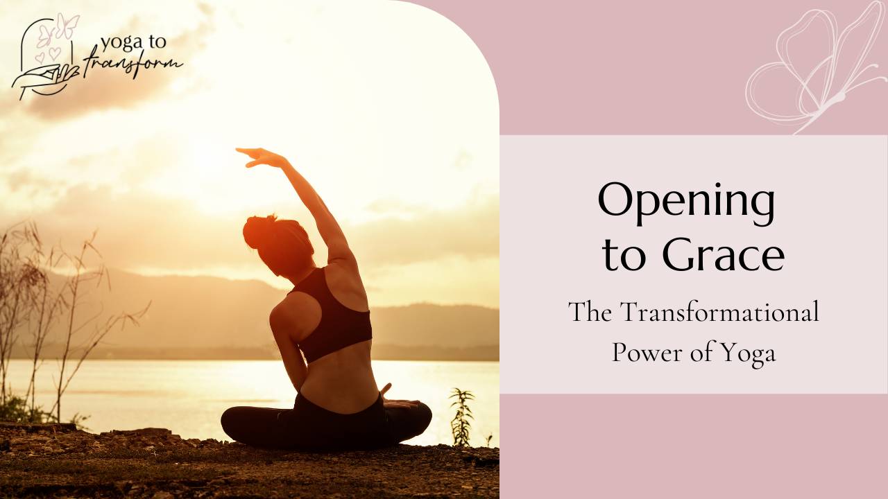 Opening to Grace: The Transformational Power of Yoga