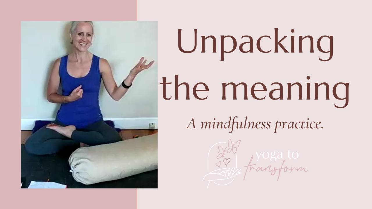 Unpacking the Meaning: A Mindfulness Practice