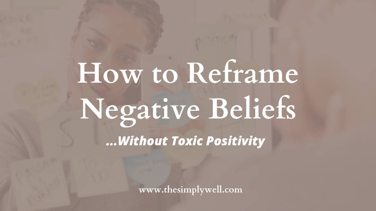 How to Reframe Negative Beliefs Without Toxic Positivity