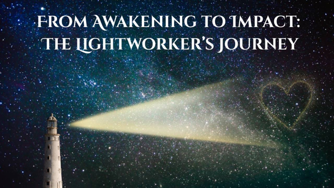 From Awakening to Impact: The Lightworker's Journey