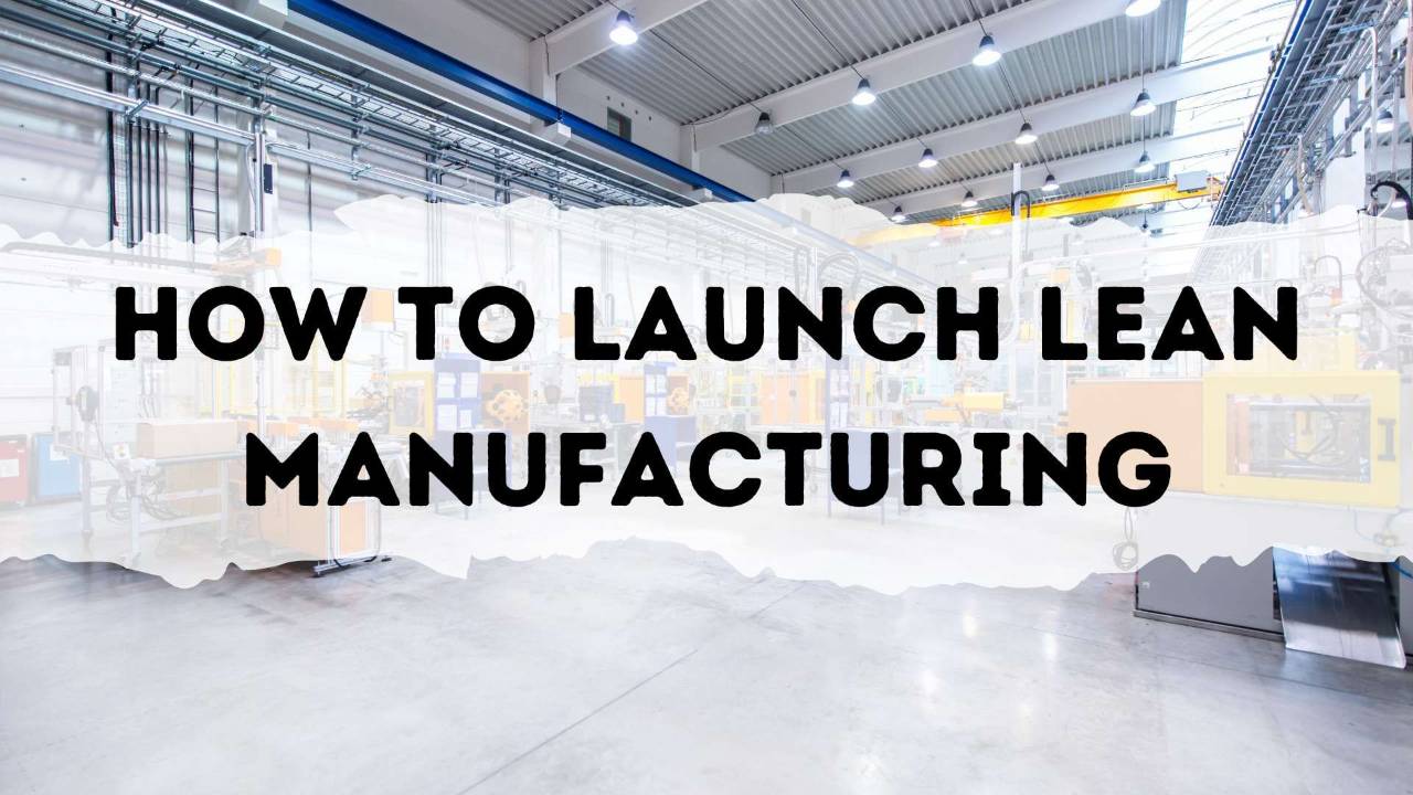 How to Launch Lean Manufacturing