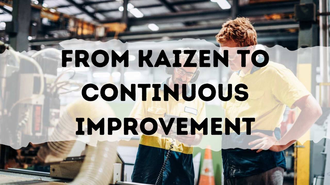 From Kaizen to Continuous Improvement