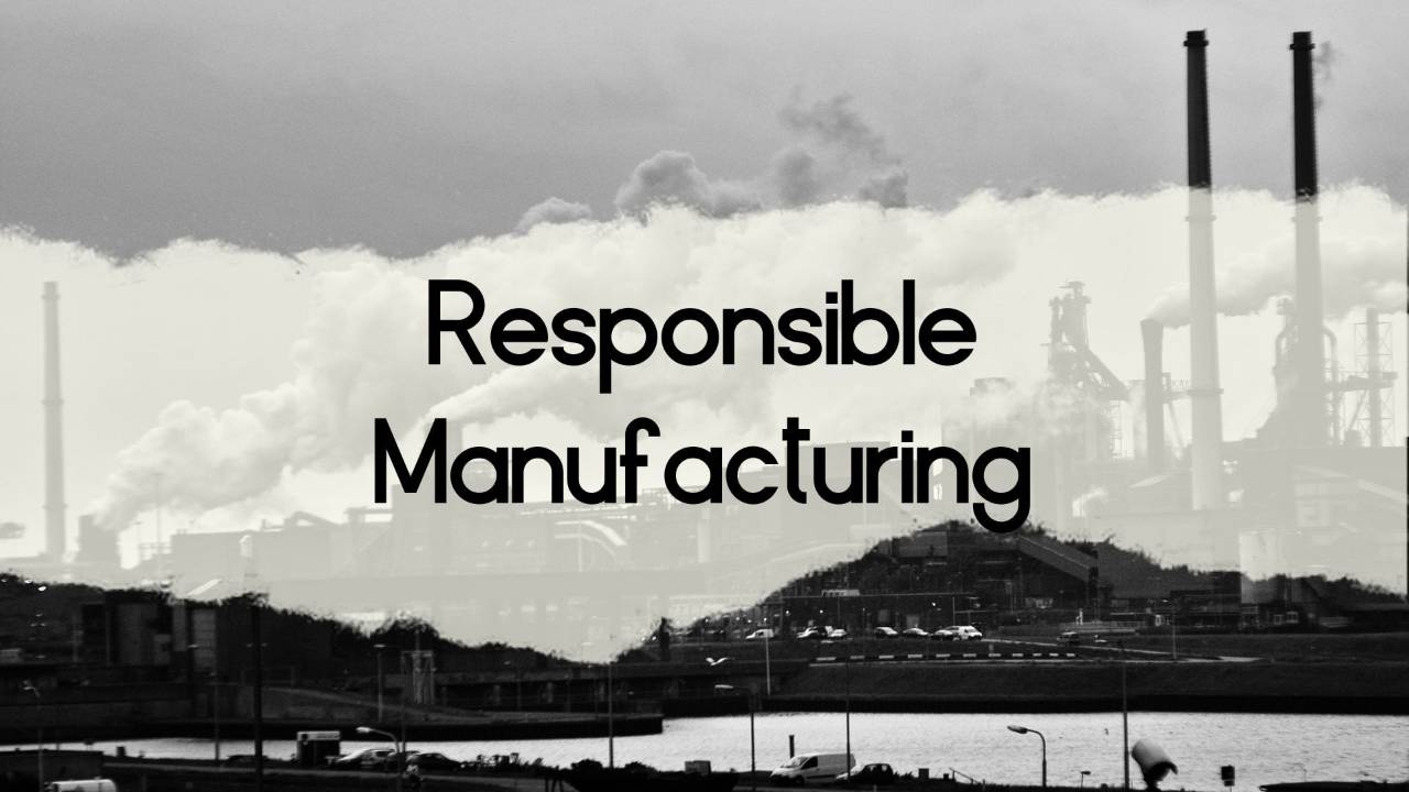 How to Practice Responsible Manufacturing