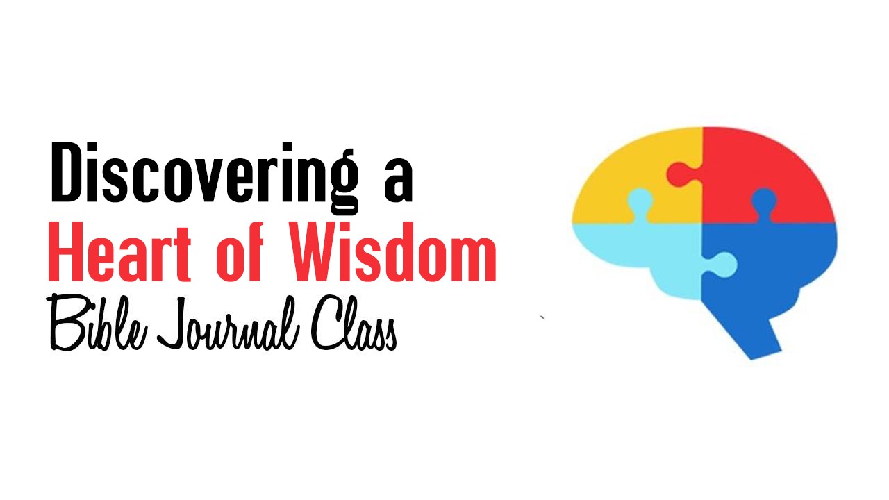 Discovering a Heart of Wisdom Bible Journal Class