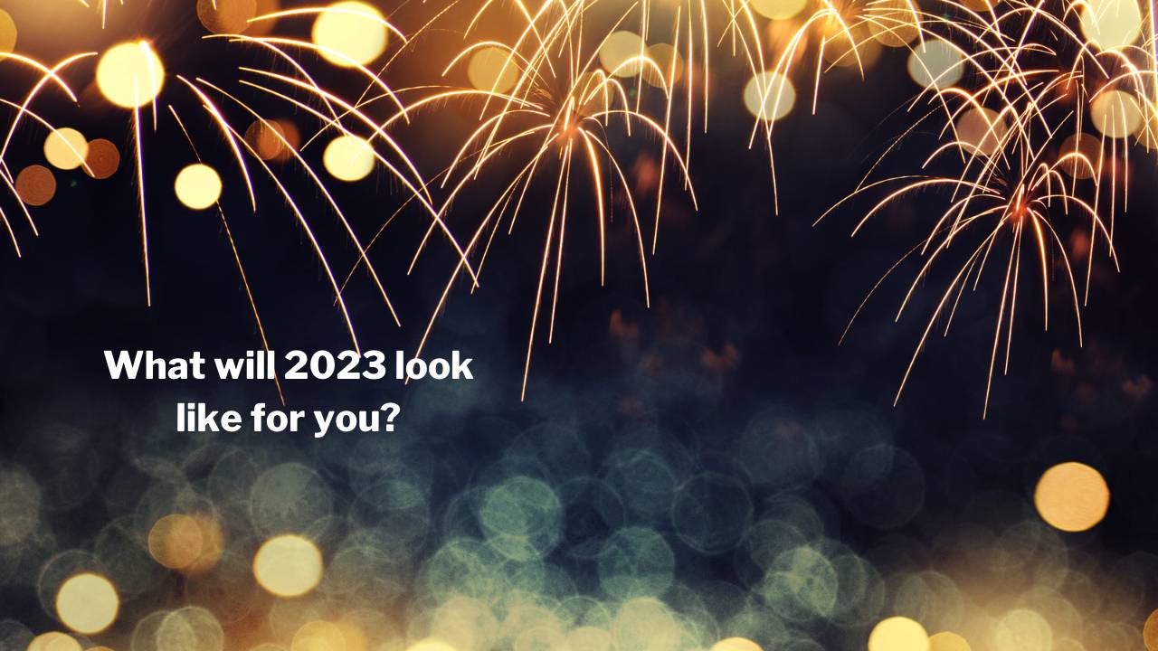 Hello 2023! What will your year look like?