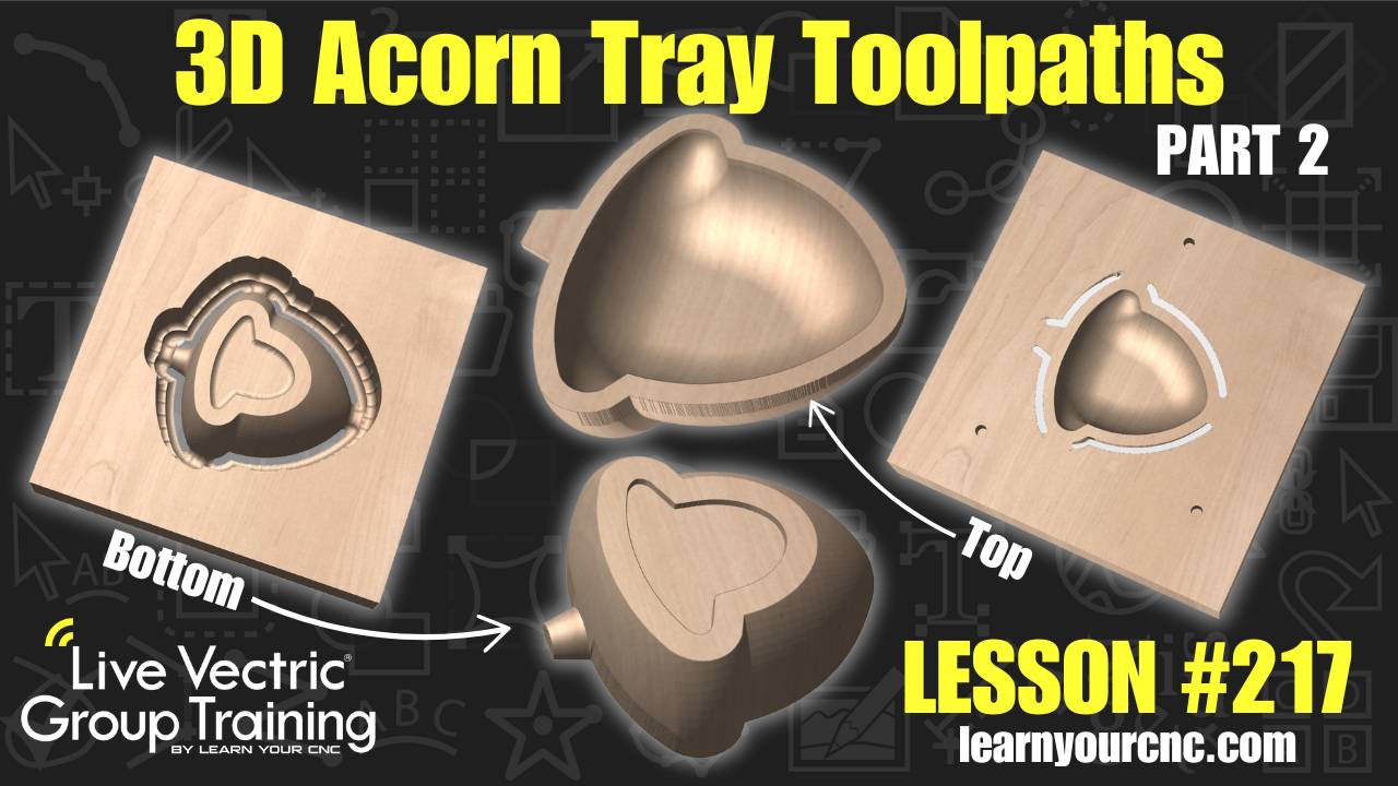 #217: 2D vs 3D Acorn Trays (Part 2: Toolpaths)