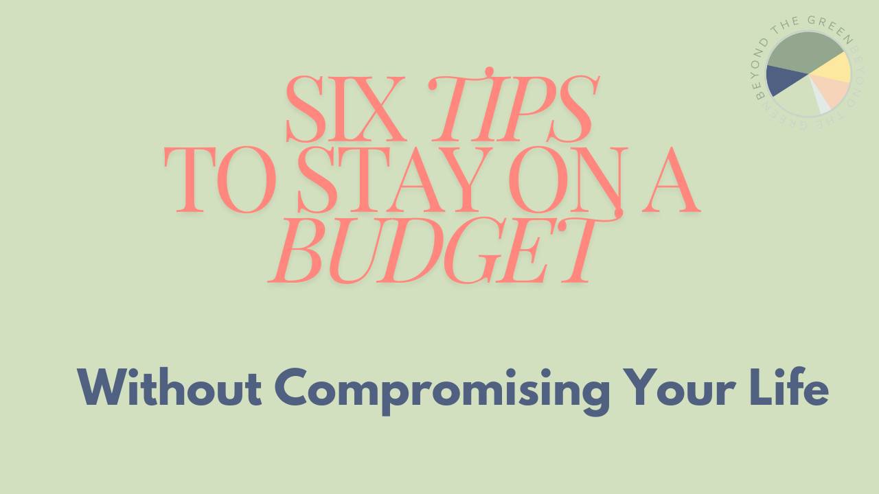 6 Tips to Stay on a Budget Without Compromising Your Life