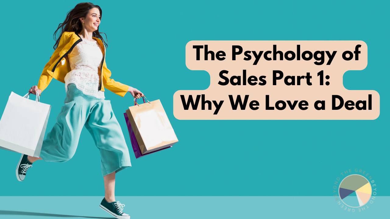 The Psychology of Sales Part 1: Why We Love a Deal
