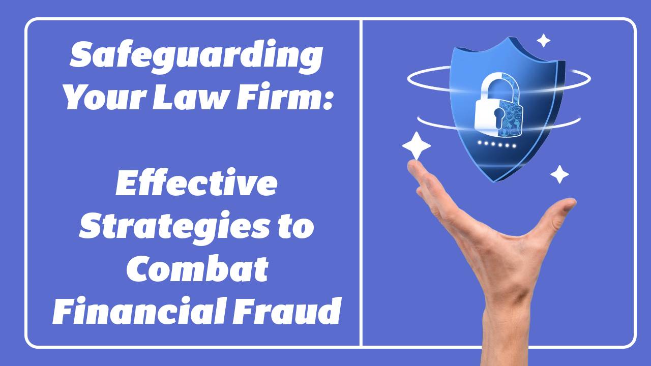 Safeguarding Your Law Firm: Effective Strategies to Combat Financial Fraud