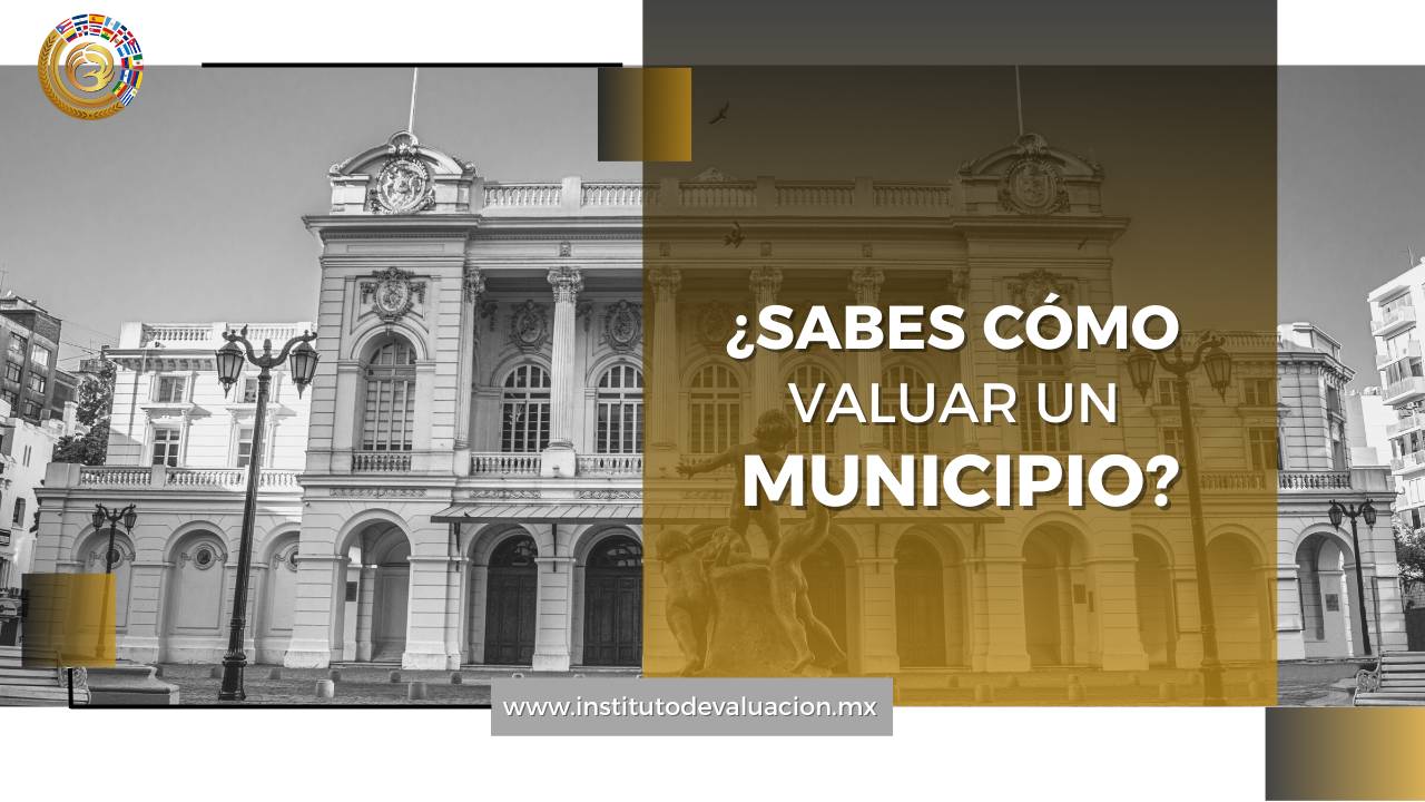 ¿Sabes cómo valuar un Municipio?