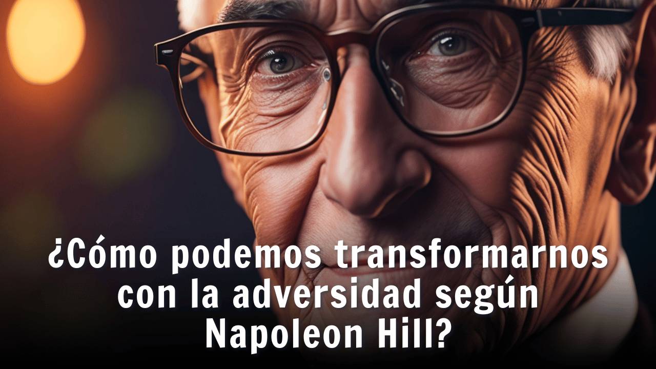 ¿Cómo podemos transformarnos con la adversidad según Napoleon Hill?