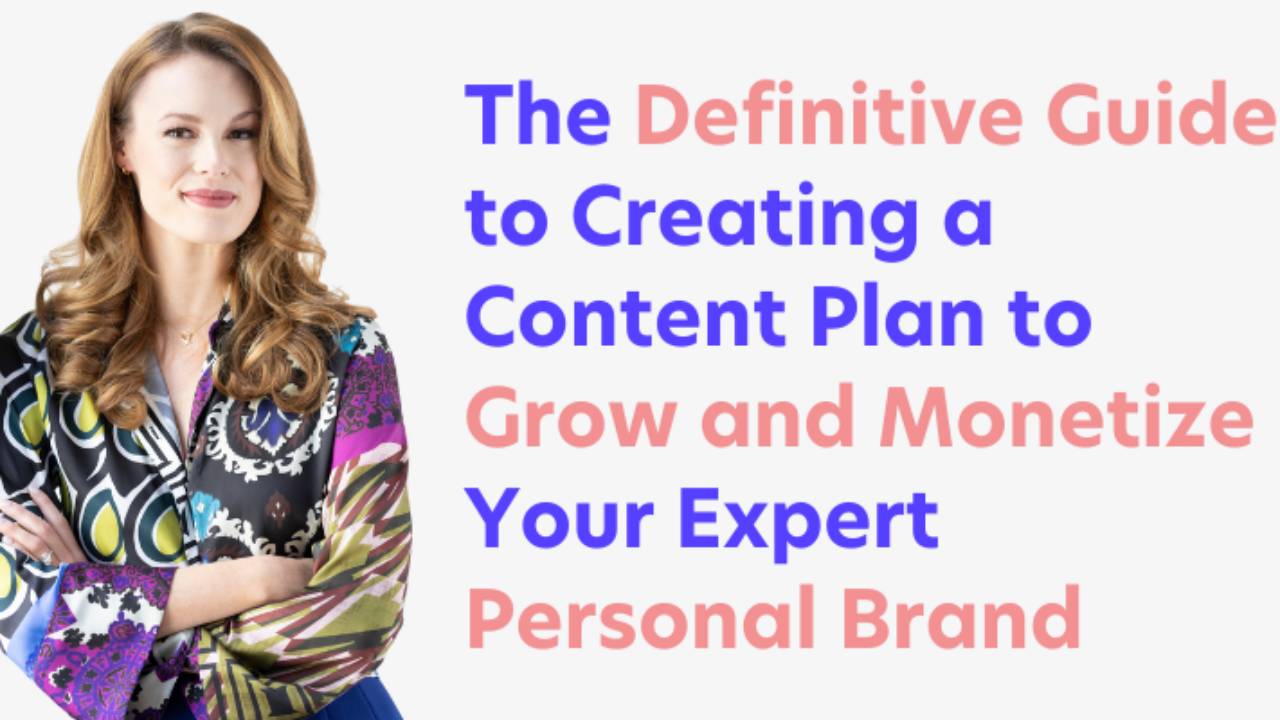 Content Plan to Grow and Monetize Your Expert Personal Brand