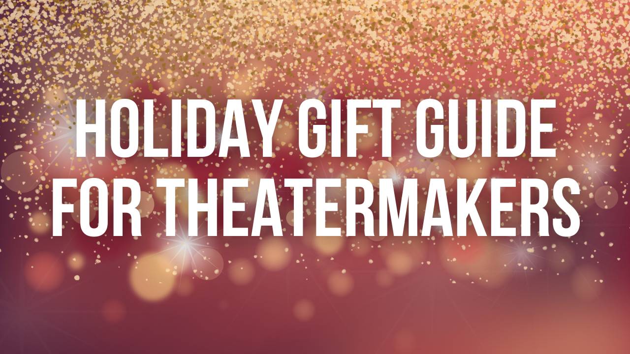 The Official 2022 Holiday Gift Guide For TheaterMakers