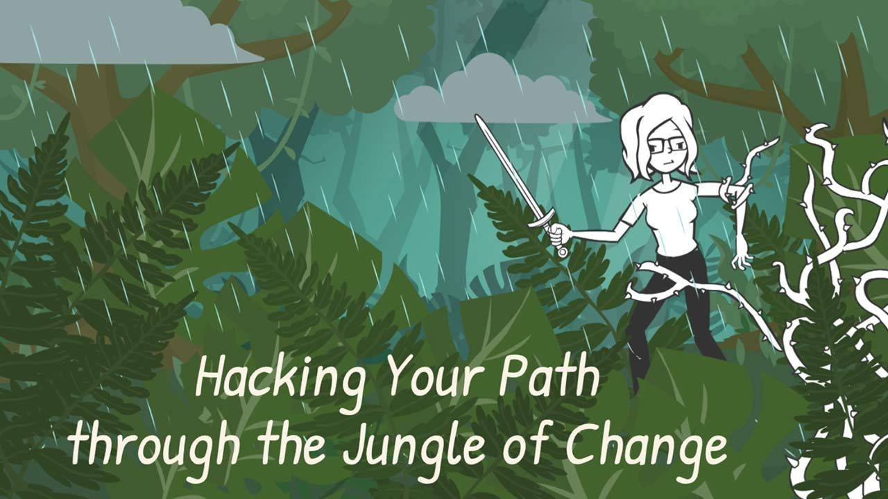 Hacking Your Path through the Jungle of Change