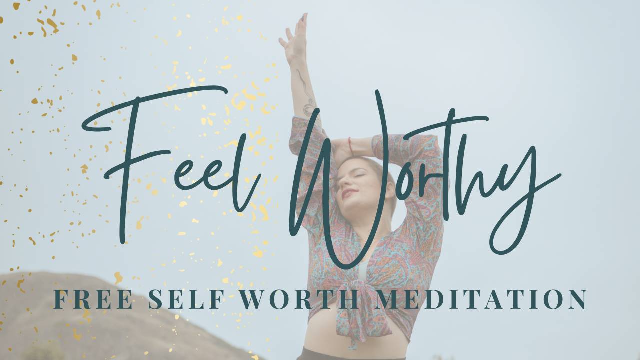 Feel Worthy | Free Self Worth Meditation | Lorena Schuth