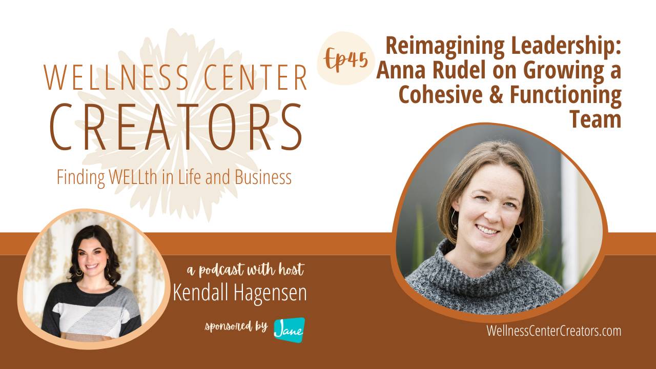 Reimagining Leadership: Anna Rudel on Growing a Functioning Team