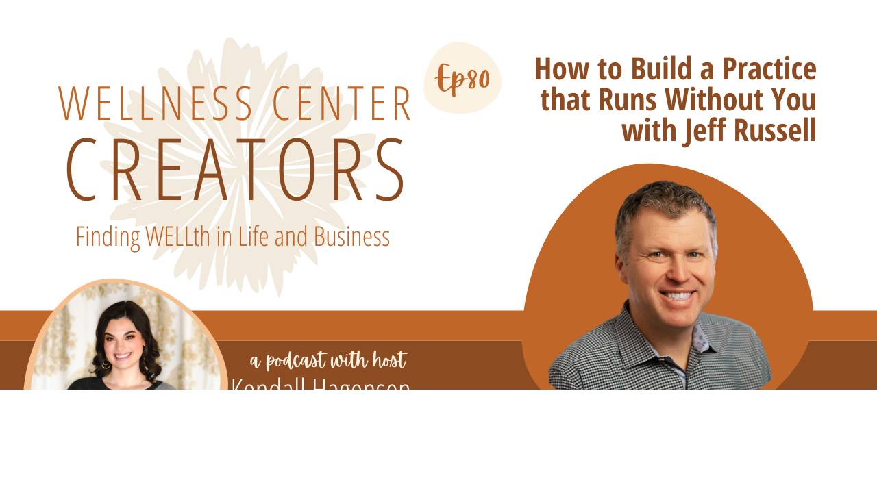 How to Build a Practice that Runs Without You with Jeff Russell