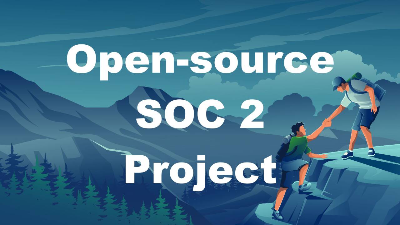 Open-source SOC 2 Project - Practical Assurance