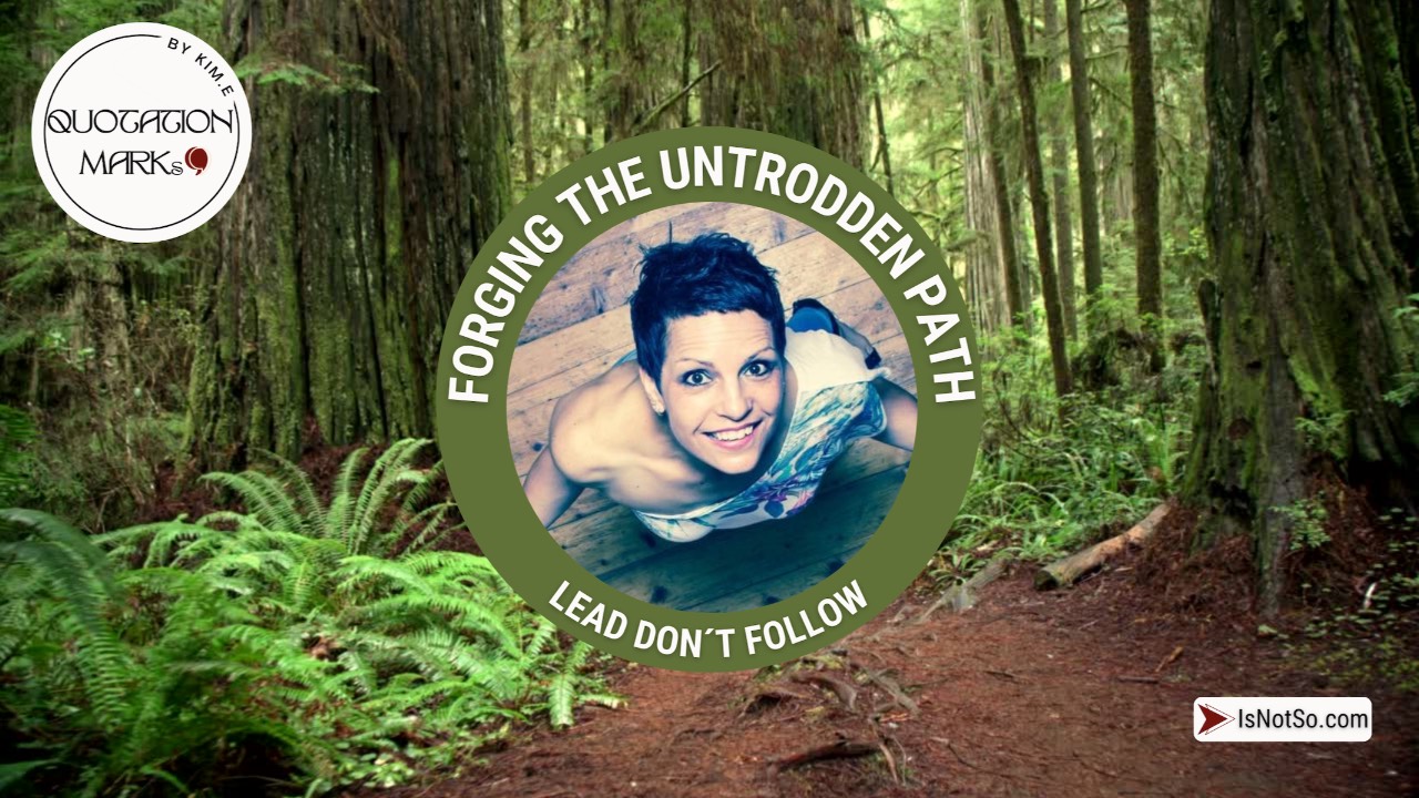 Forging the Untrodden Path - Lead Don't Follow